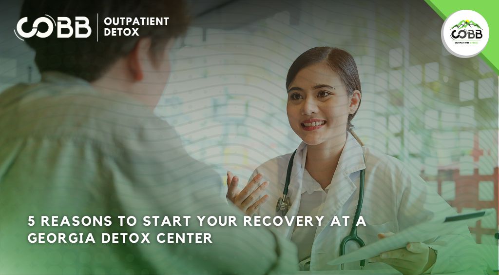 5 Reasons to Start Your Recovery at a Georgia Detox Center | Cobb ...